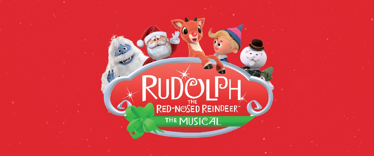 RUDOLPH THE RED-NOSED REINDEER™: THE MUSICAL